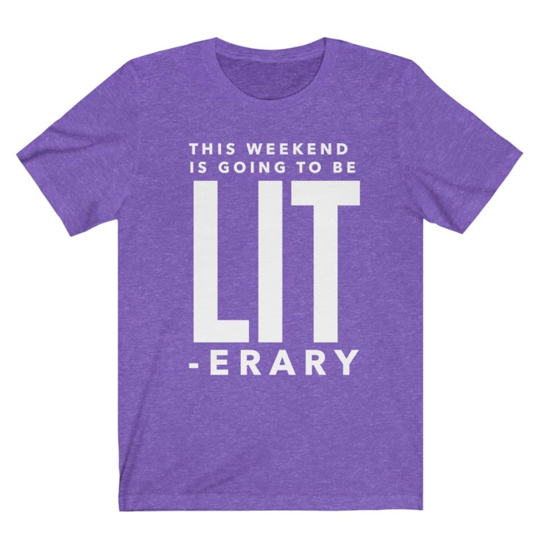 This Weekend is Going to Be Lit-erary, Bella Canvas Unisex T-shirt ...
