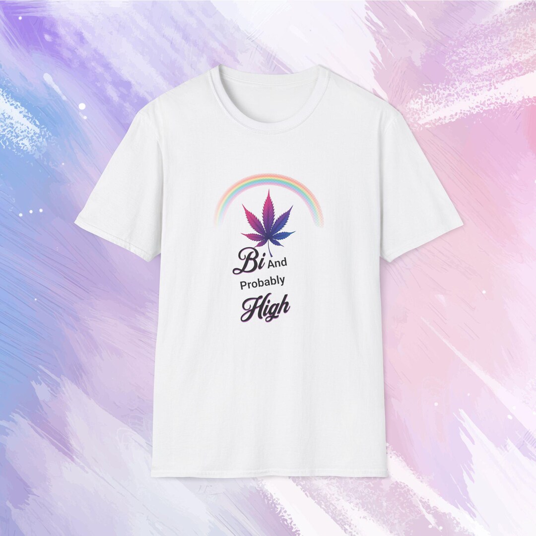 Bi and Probably High Cute and Funny Unisex Shirt - Etsy