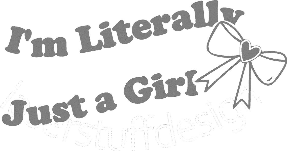 I'm Literally Just a Girl SVG File for Iron On...cricut, Cameo, Laser - Etsy