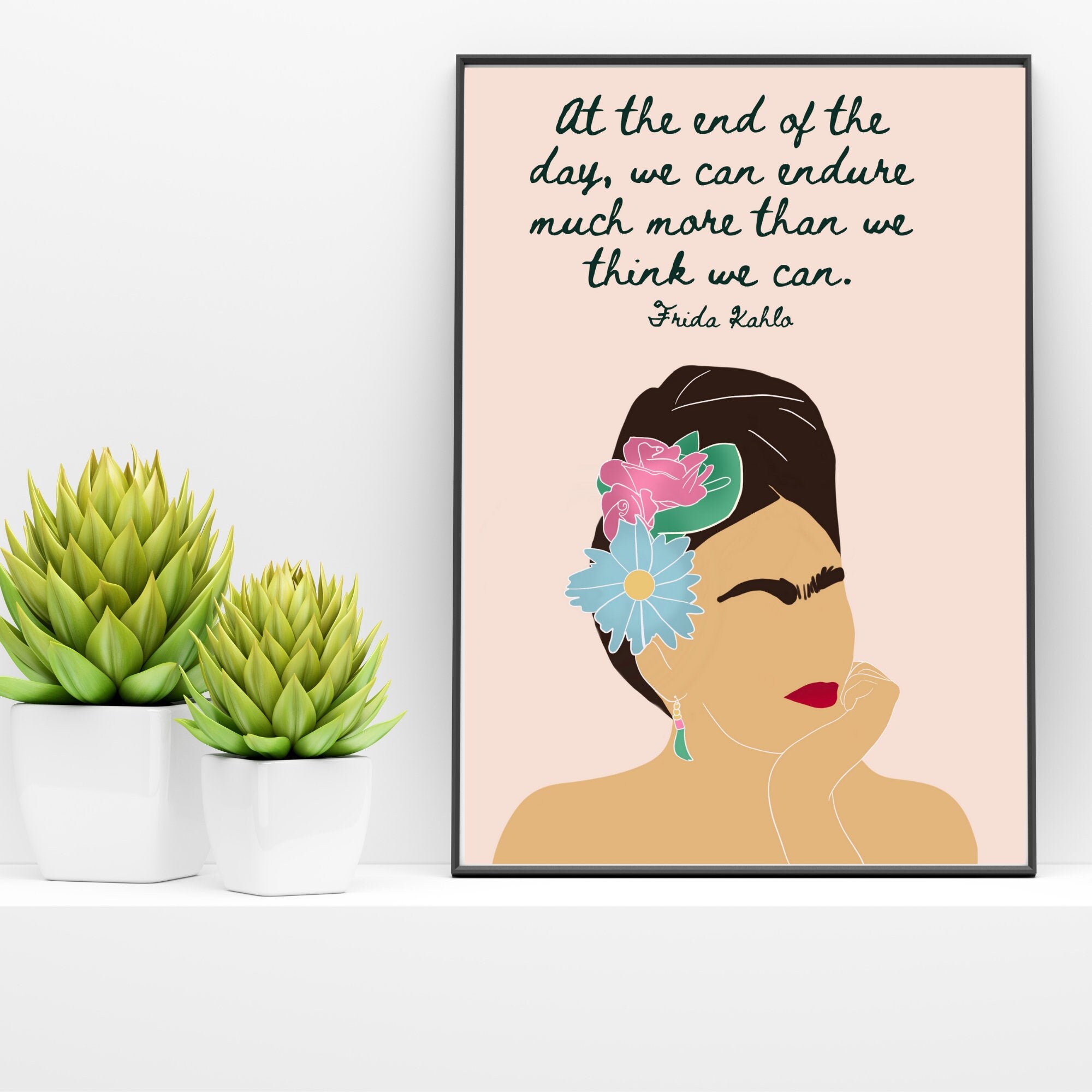 Frida Kahlo Quote Art Print, at the End of the Day Frida Kahlo Print ...
