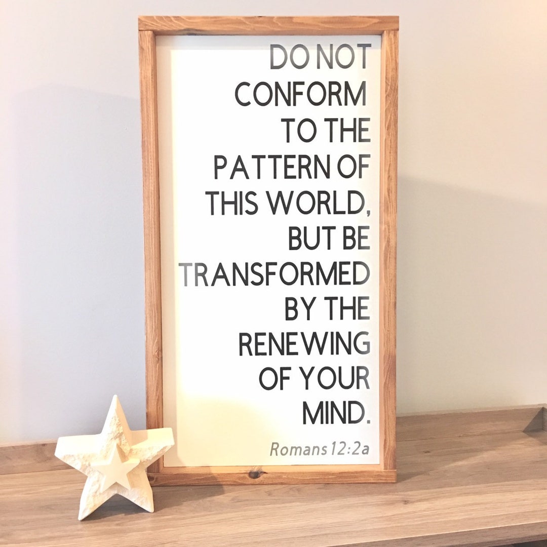 Do Not Conform to the Pattern of This World Romans 12:2a Wood Sign - Etsy