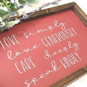 Love Simply Love Generously Care Deeply Speak Kindly Cottage Style ...