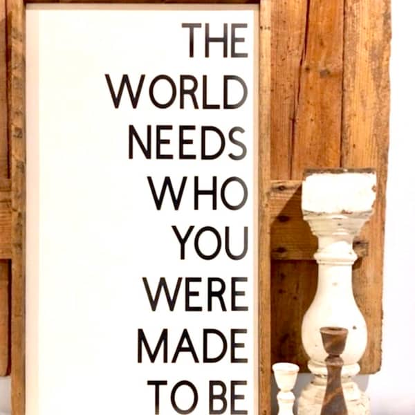 The World Needs Who You Were Made to Be Sign - Etsy
