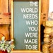 The World Needs Who You Were Made to Be Where There is - Etsy