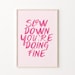 Slow Down You're Doing Fine, Pink Printable Wall Art, Uplifting Quote ...