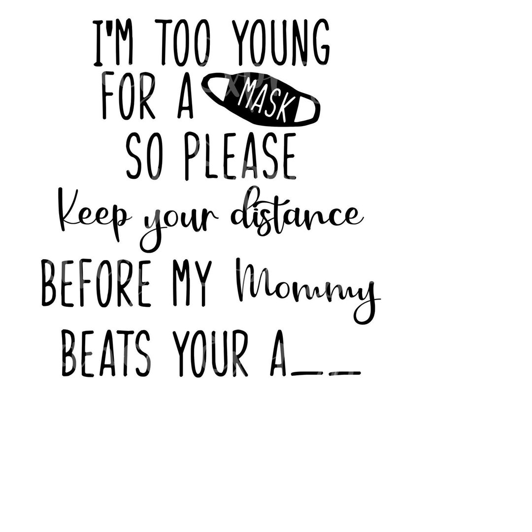 I m Too Young For A Mask So Please Keep Your Distance SVG Etsy i-m-too-young-for-a-mask-so-please-keep-your-distance-svg-etsy
