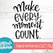 Make Every Moment Count, SVG Cut File, Digital File, Happiness Svg, Joy ...