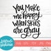 You Make Me Happy When Skies Are Gray SVG Cut File nursery | Etsy