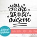 You Are Seriously Awesome SVG Cut File digital file svg | Etsy