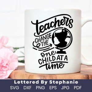 Teachers Change the World One Child at a Time, Teacher Gift Idea Svg ...