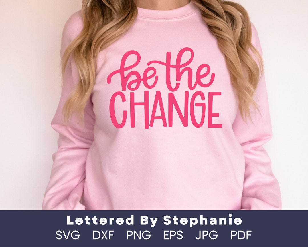 Be the Change Svg Cut File, Cute Positive Quote, Mindset Quote Svg ...