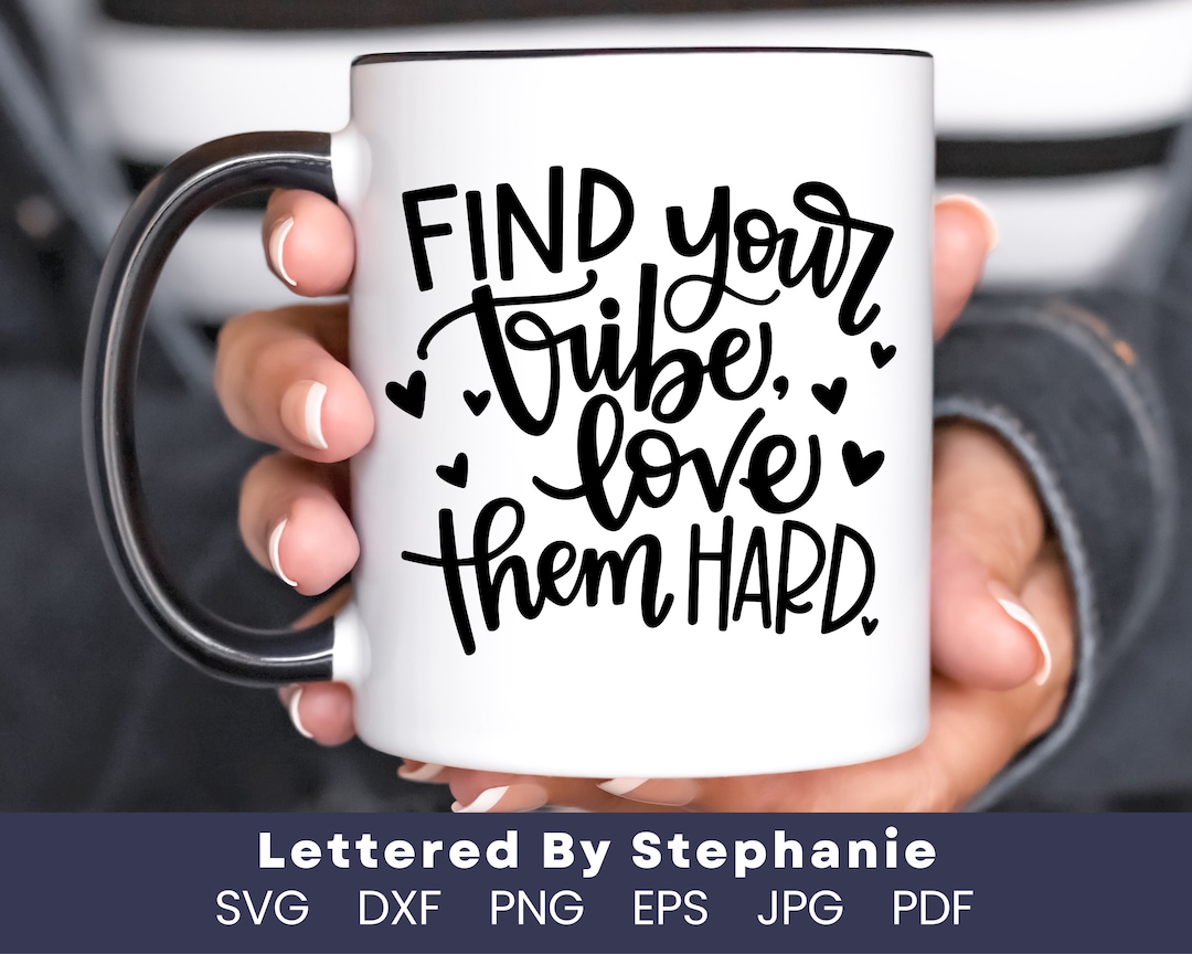 Find Your Tribe Love Them Hard SVG Cut File, Tribe, Ladies, Friends ...