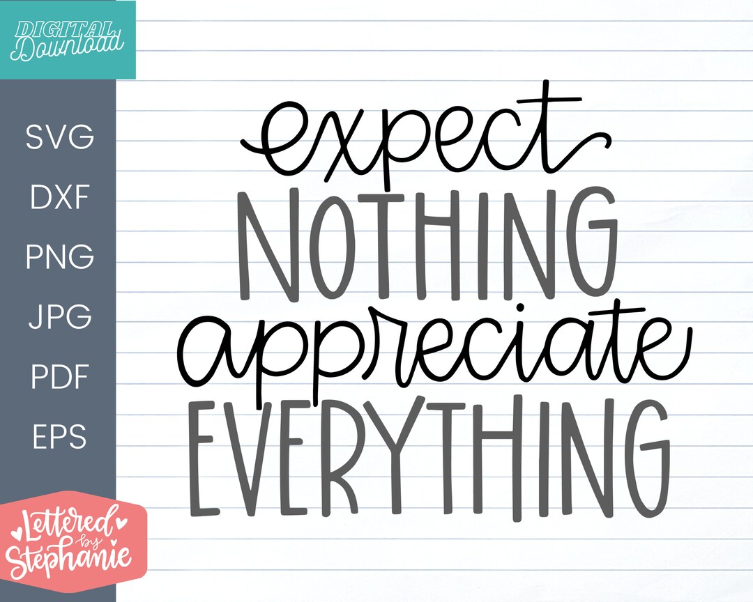 Expect Nothing Appreciate Everything SVG Cut File, Positive Quote ...