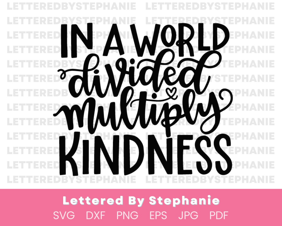 Spread Kindness Quote Svg, in a World Divided Multiply Kindness Cut ...