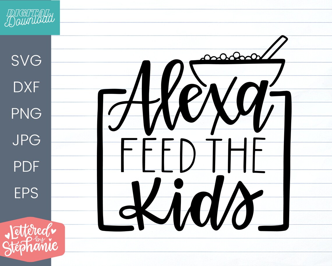 Alexa Feed the Kids SVG - Family & Home, SVG, Cut File, Digital File ...