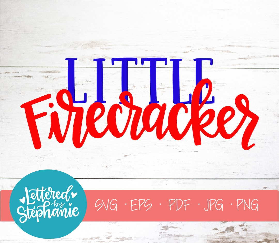 Little Firecracker, SVG Cut File, Digital File, Handlettered Svg, July ...