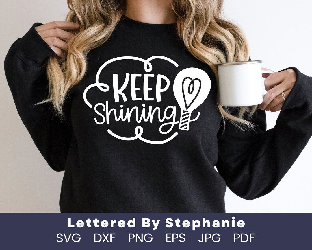 Keep Shining SVG Cut File Encouragement Quote Uplifting Svg Shine ...