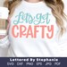 Crafting Svg, Let's Get Crafty SVG Cut File is Perfect for Maker Life ...