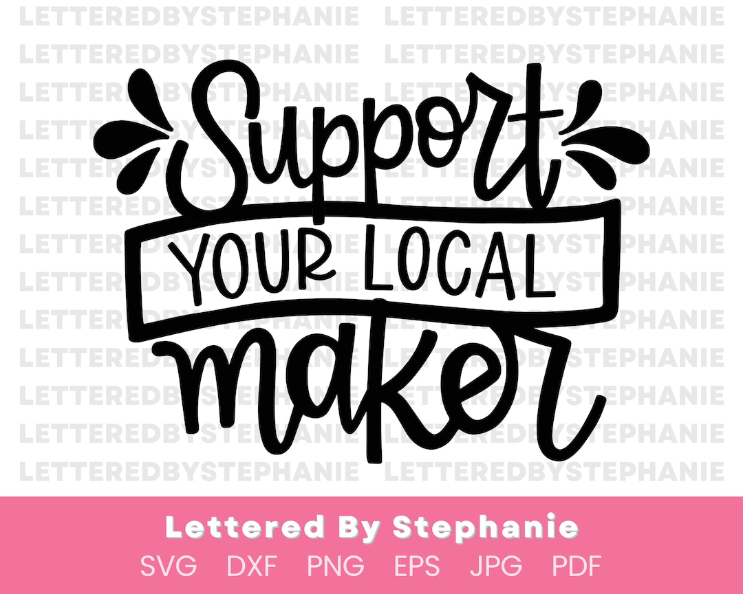 Support Your Local Maker Svg Cut File, Small Business Quote, Creative ...