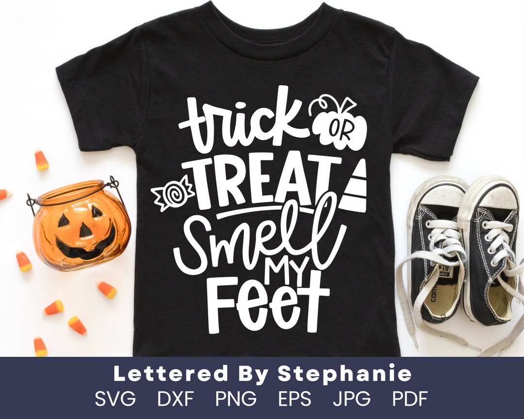 Funny Halloween Svg Trick Or Treat Smell My Feet Svg Cut File Cute