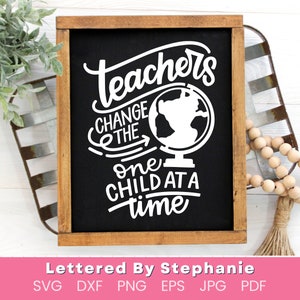 Teachers Change the World One Child at a Time, Teacher Gift Idea Svg ...