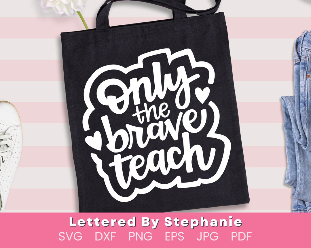 Brave Teaching Quote, Funny Teacher Quote Svg, Only the Brave Teach SVG ...