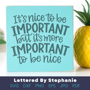 Be Nice Quote Svg, It's Nice to Be Important but Its More Important to ...