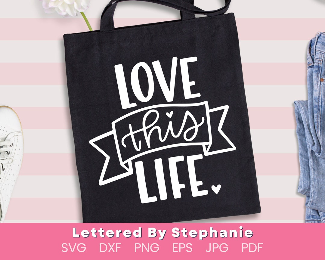 Love This Life Svg Cut File Life Quote Loving Life Svg Handlettered Cut ...