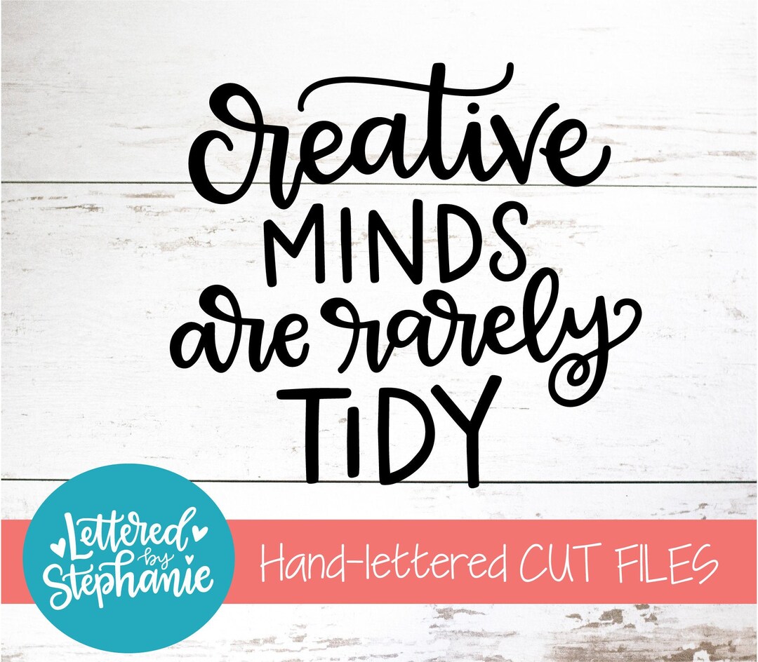 Creative Minds Are Rarely Tidy, SVG Cut File, Digital File, Svg ...