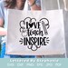 Love Teach Inspire Svg Cut File, Teacher Gift Svg, Teacher Shirt Idea ...