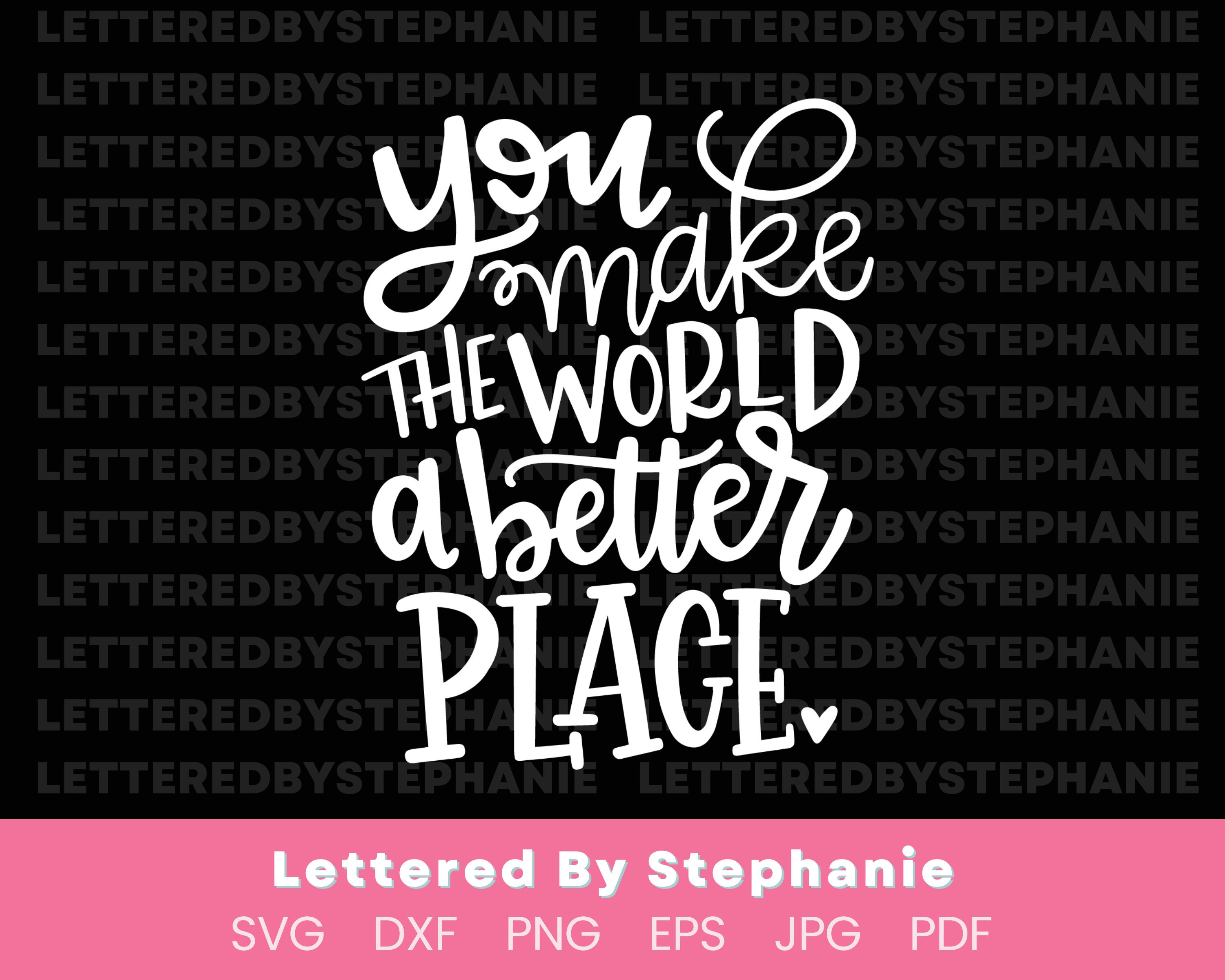 You Make the World a Better Place Svg Cut File Encouraging Quote Svg ...