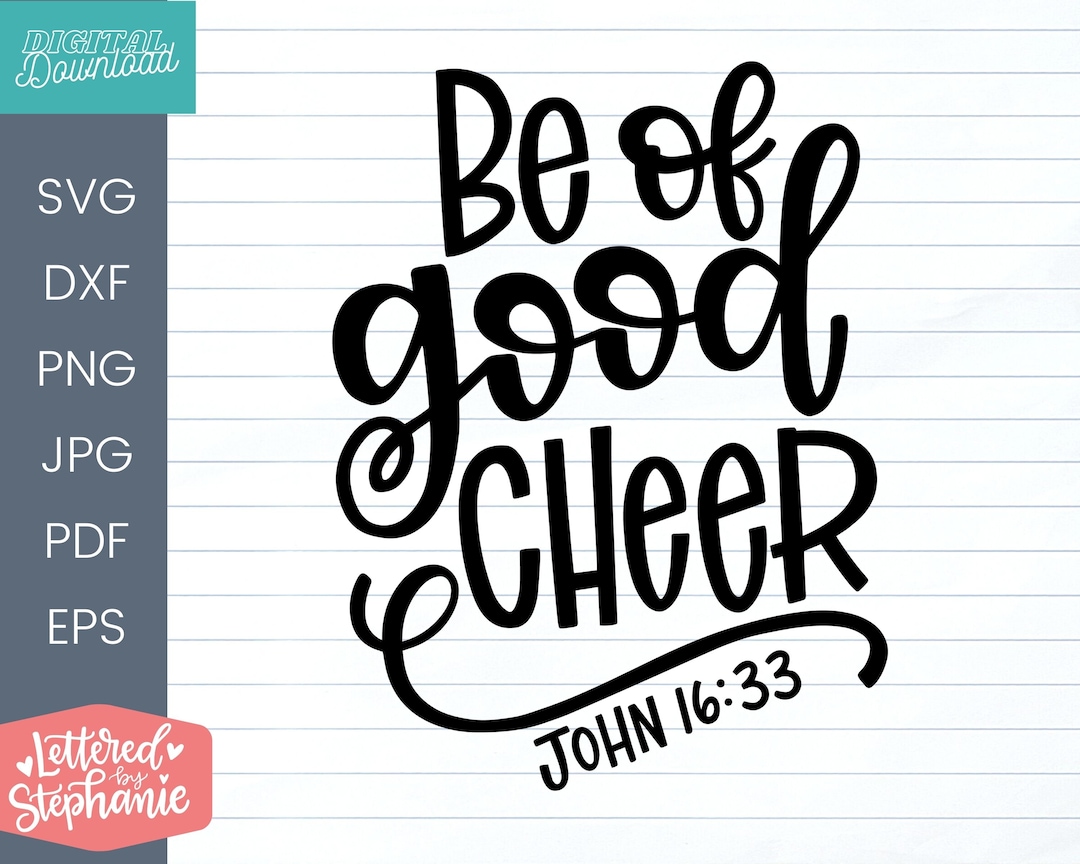 Be of Good Cheer SVG Cut File, John 16:33 SVG Cut File, Faith Decor Svg ...