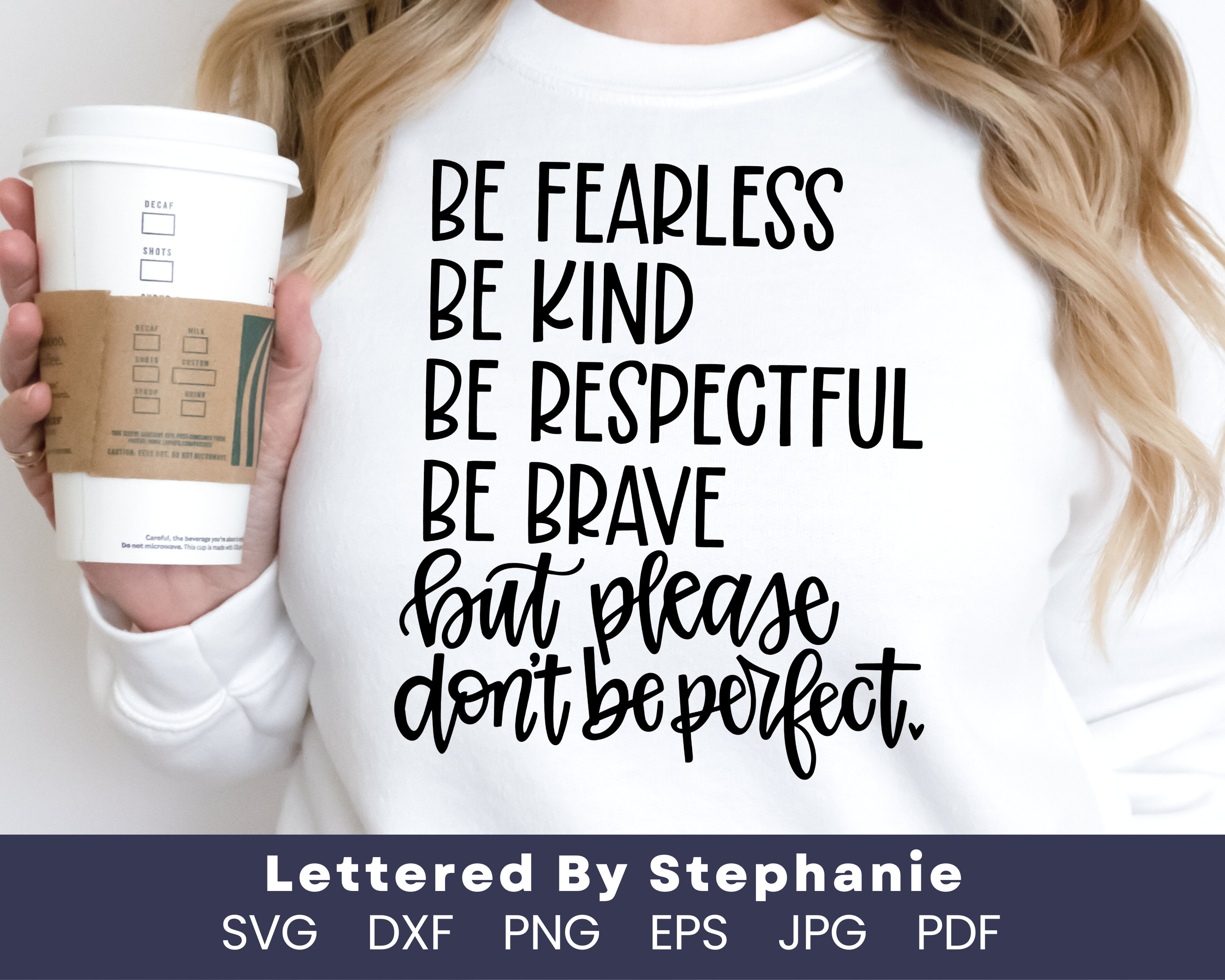 Be Fearless Be Kind Be Respectful Be Brave but Please Don't Be Perfect ...