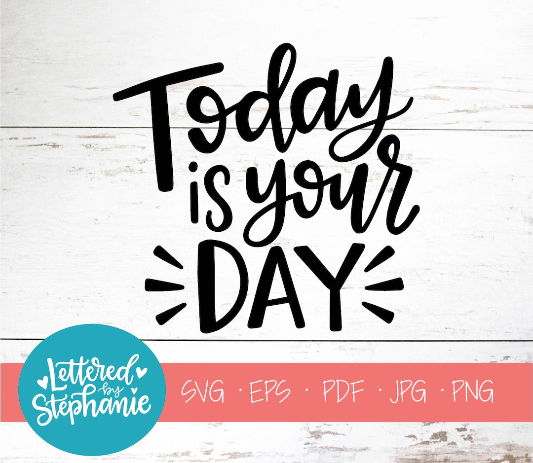 Today is Your Day, SVG Cut File, Digital File, Svg, Girls, Encouraging ...