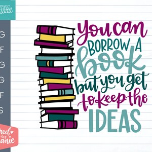 You Can Borrow A Book but Keep the Ideas SVG, Cut File, Svg Quotes, Cut ...