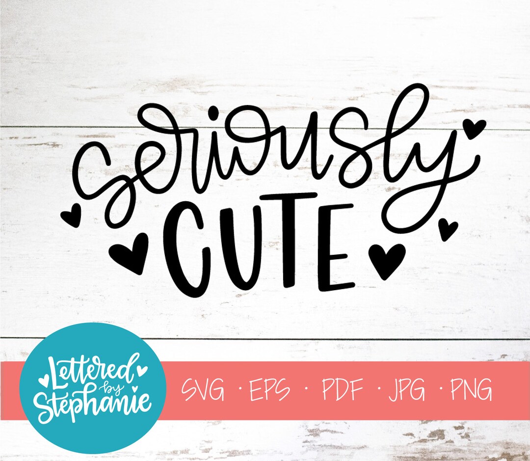 Seriously Cute, SVG Cut File, Digital File, Svg, Nursery, Kids Svg ...