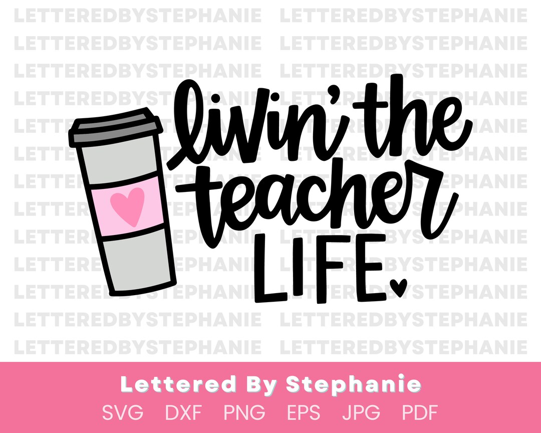 Livin' the Teacher Life SVG Cut File, Teacher Life Quote, Teacher ...