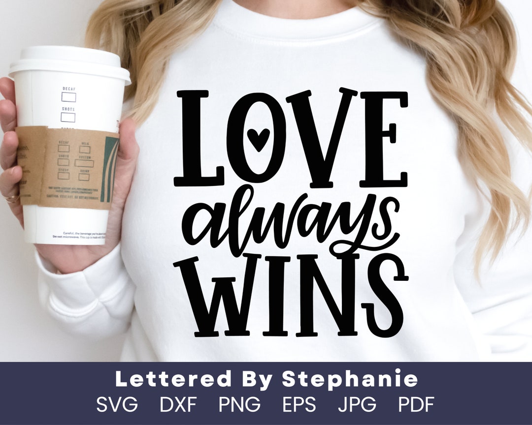 Love Always Wins Svg, Love Quote Svg, Love Others, Handlettered Svg ...
