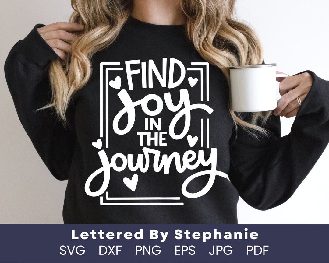 SVG Find Joy in the Journey Svg Cut File Encouraging Quote, Joy Quote ...