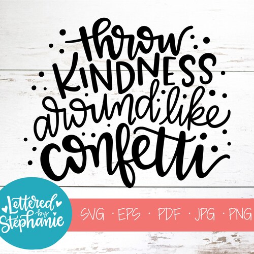 Throw Kindness Around Like Confetti SVG Positive Quote SVG | Etsy