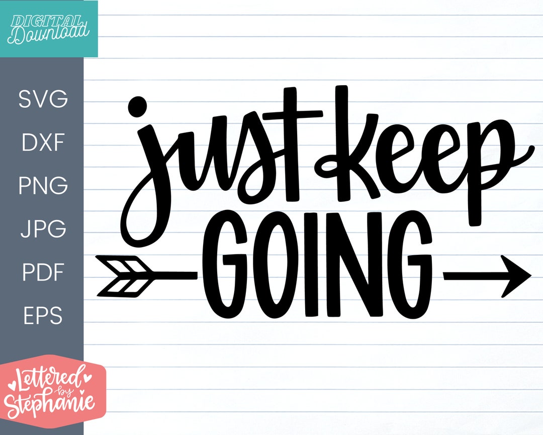 Just Keep Going SVG Cut File, Positive Quote, Affirmation, Handlettered ...