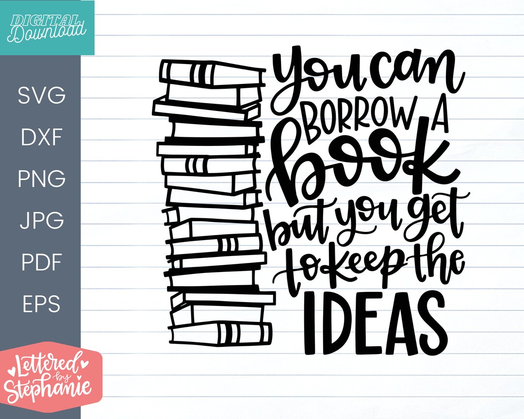 You Can Borrow A Book but Keep the Ideas SVG, Cut File, Svg Quotes, Cut ...