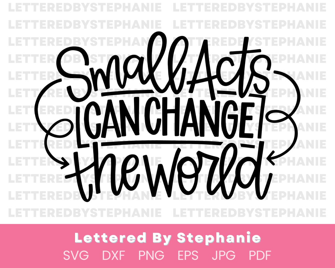 Change the World SVG Cut File Positive Quotes, Small Acts of Kindness ...