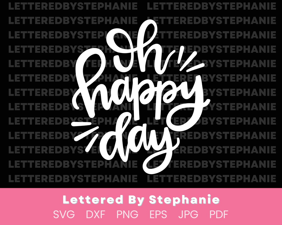 Oh Happy Day Svg Cut File Happy Svg Positive Quote Svg Best Day Ever ...