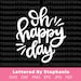 Oh Happy Day Svg Cut File Happy Svg Positive Quote Svg Best Day Ever ...
