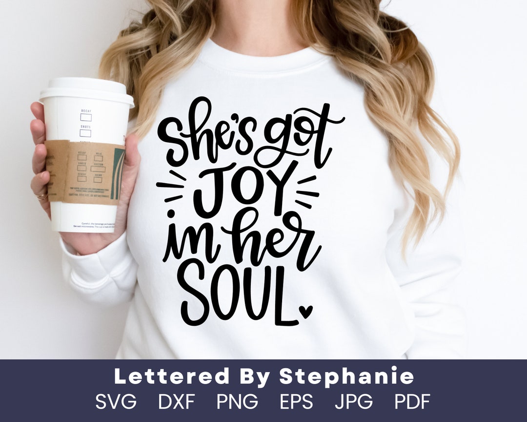 Joy Svg Quote She's Got Joy in Her Soul Cut File for Women Joyful Heart ...