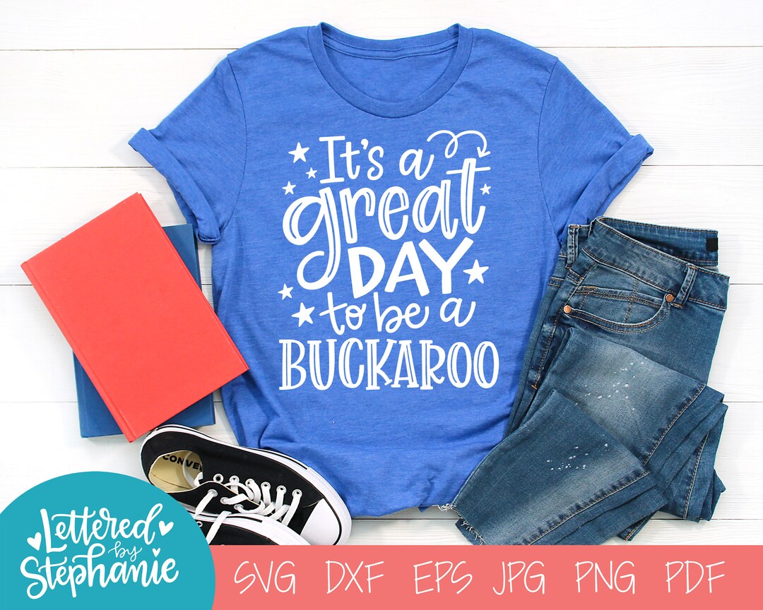 It's a Great Day to Be a Buckaroo, SVG Cut File, Digital File, Svg ...