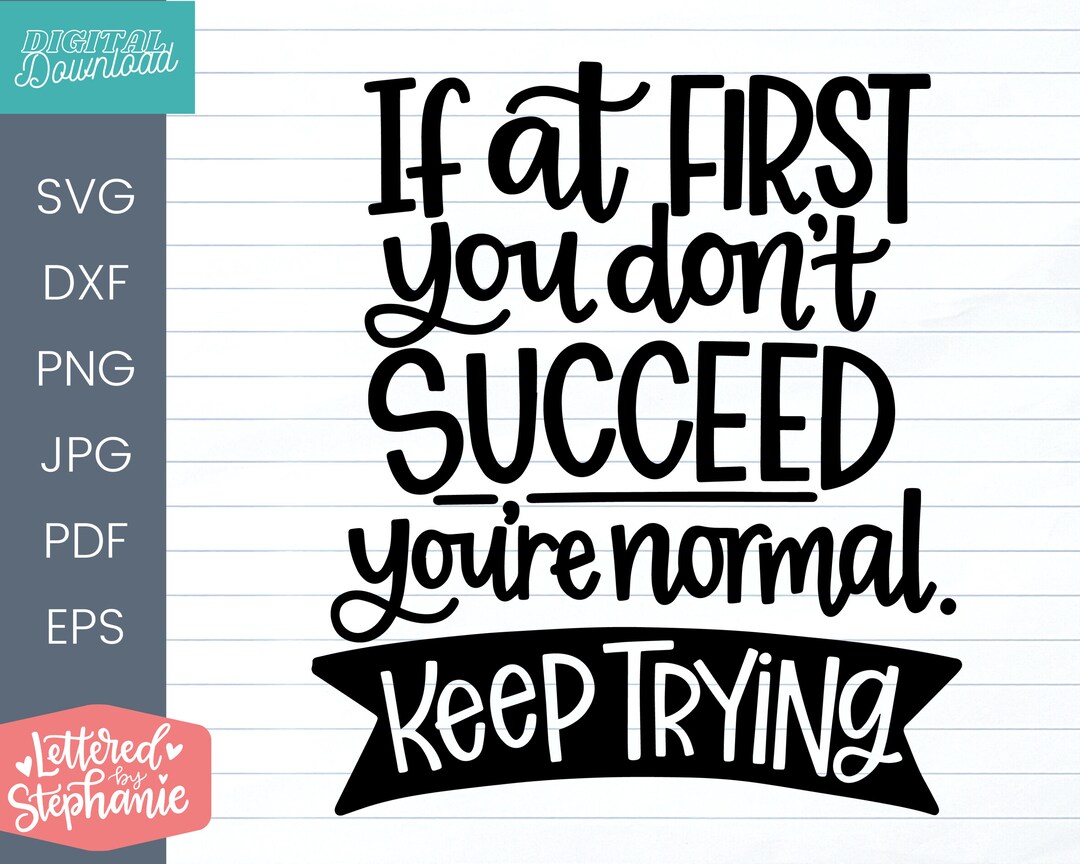 If at First You Don't Succeed, You're Normal, Keep Trying SVG, Cut File ...