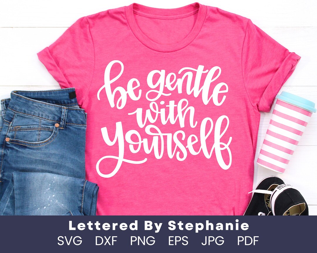 Be Gentle With Yourself SVG Cut File Positive Quote Svg Mindset Svg Cut ...