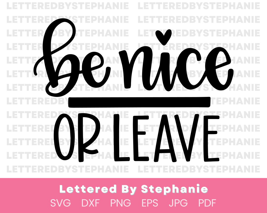Quote About Kindness With a Little Sass, Be Nice or Leave SVG Cut File ...